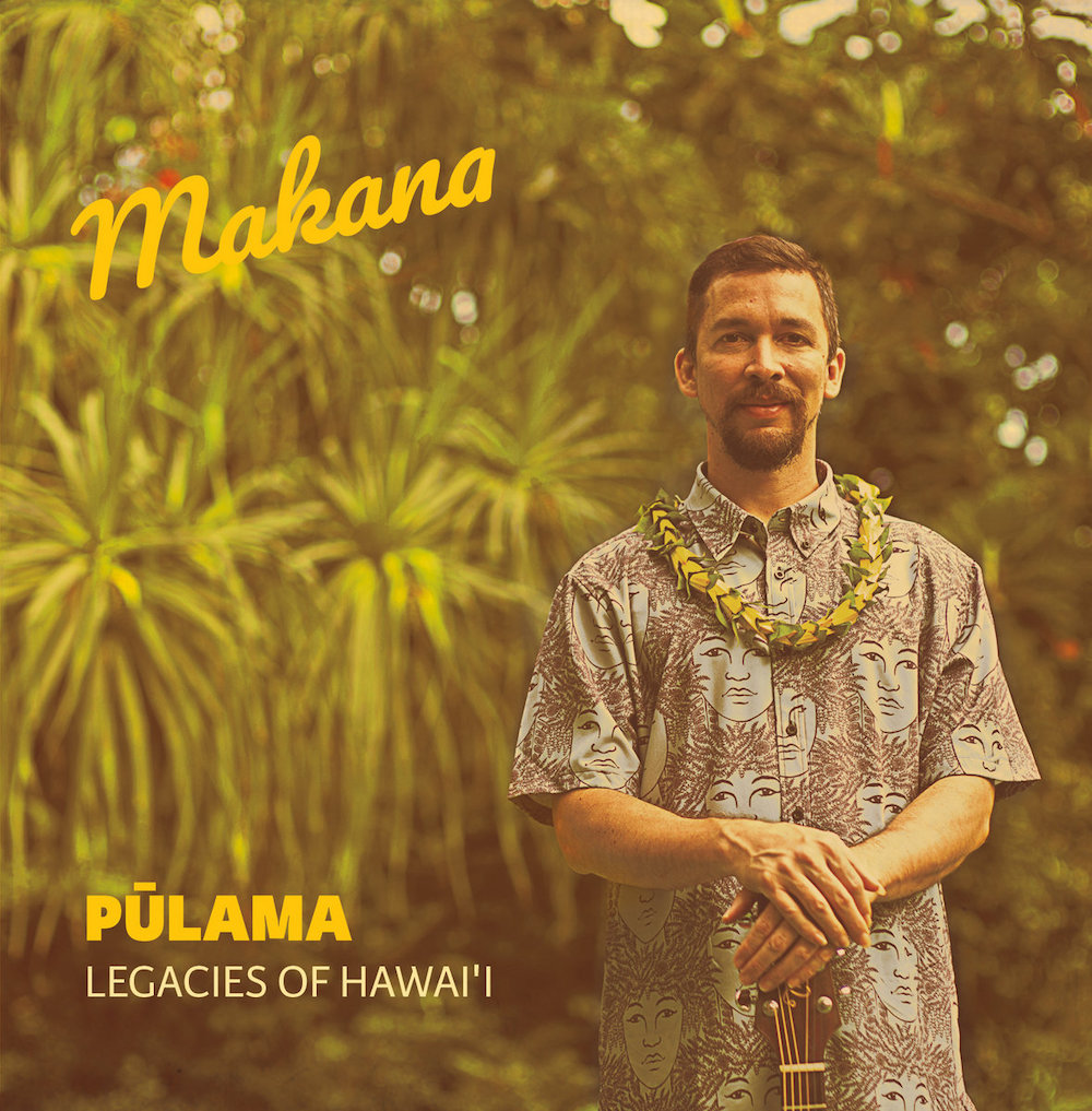 CD: Makana, Pūlama: Legacies of Hawai’i – Hawaiian Style